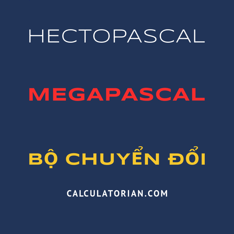 Chuyển đổI Từ Hectopascal Sang Megapascal