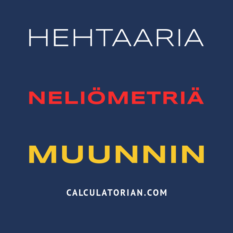 Muunna Yksiköstä Hehtaaria Muotoon Neliömetriä