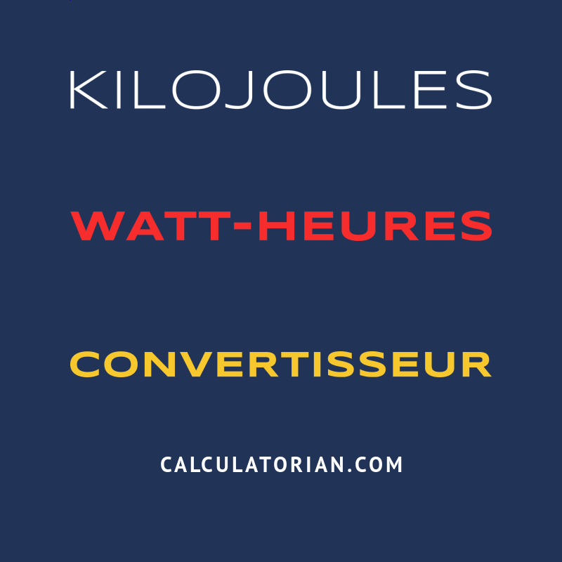 Convertir De Kilojoules à Watt-heures