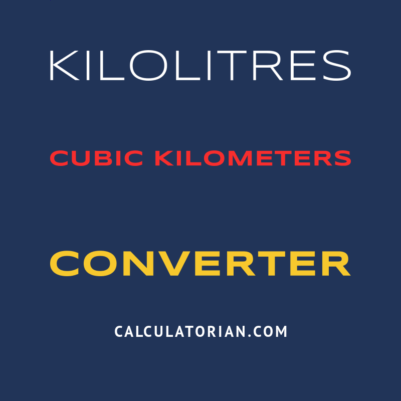 Convert From Kilolitres To Cubic Kilometers