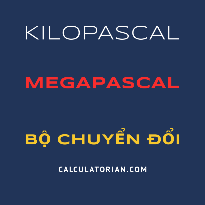 Chuyển đổI Từ Kilopascal Sang Megapascal
