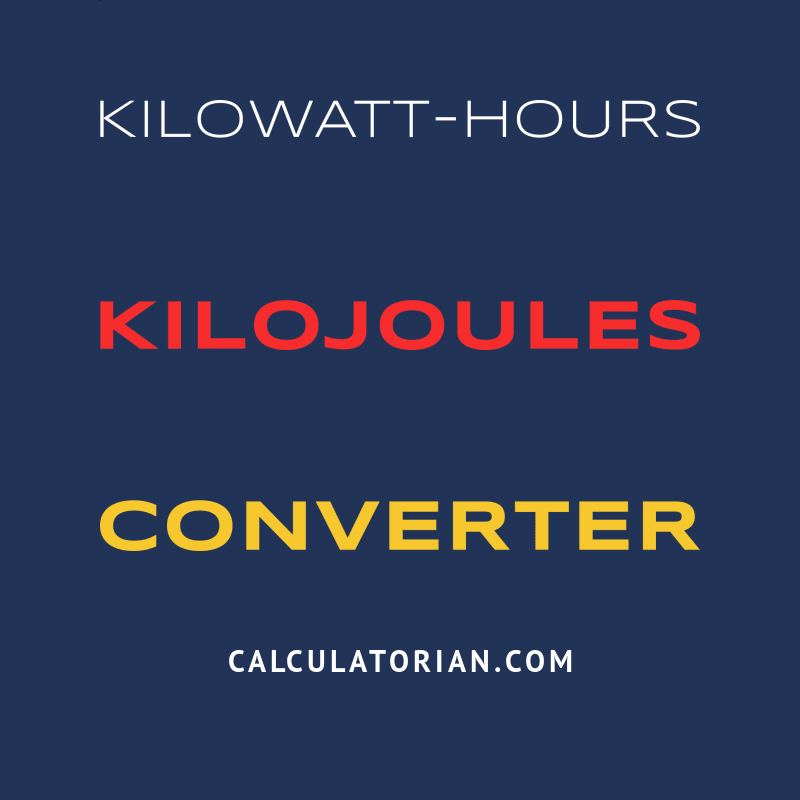 Convert From Kilowatt-hours To Kilojoules