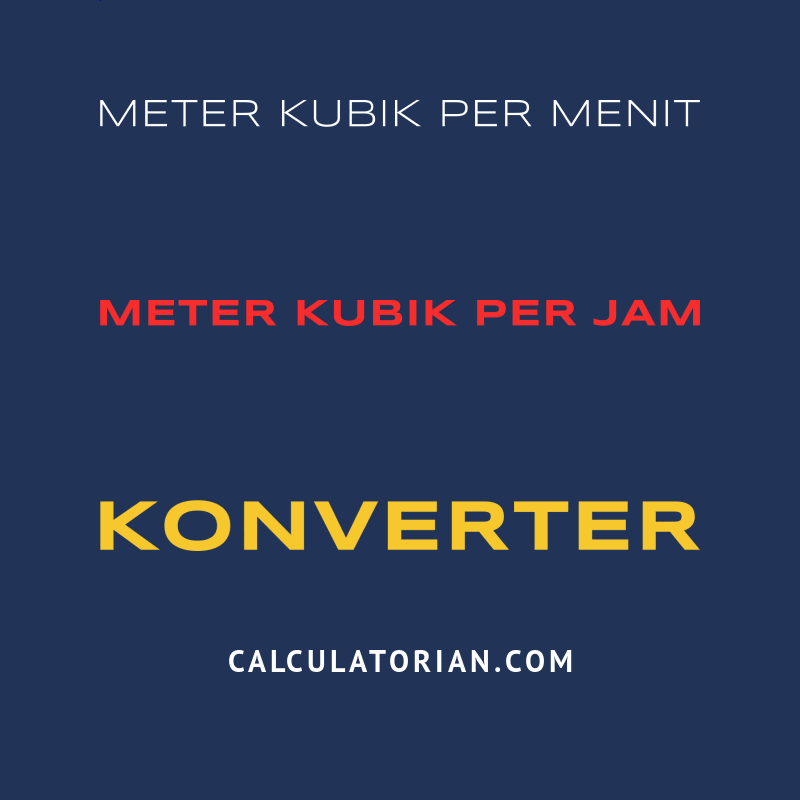 Konversi Dari Meter Kubik Per Menit Ke Meter Kubik Per Jam