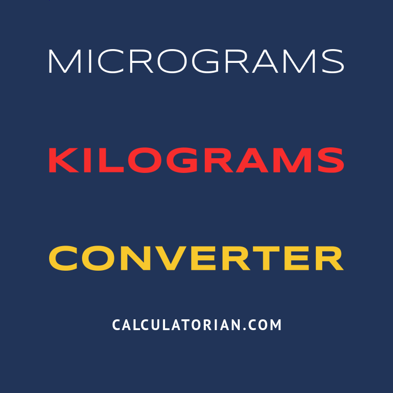Convert From Micrograms To Kilograms