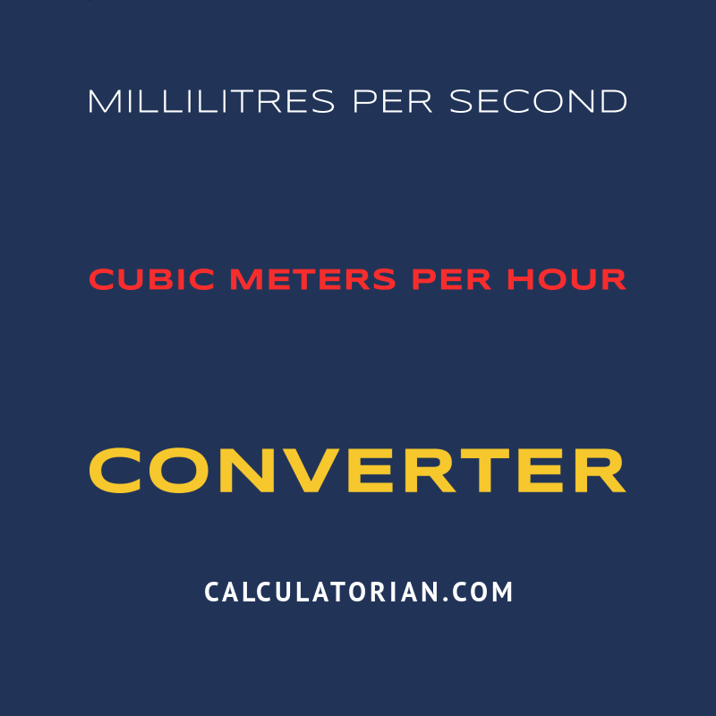 Convert From Millilitres Per Second To Cubic Meters Per Hour
