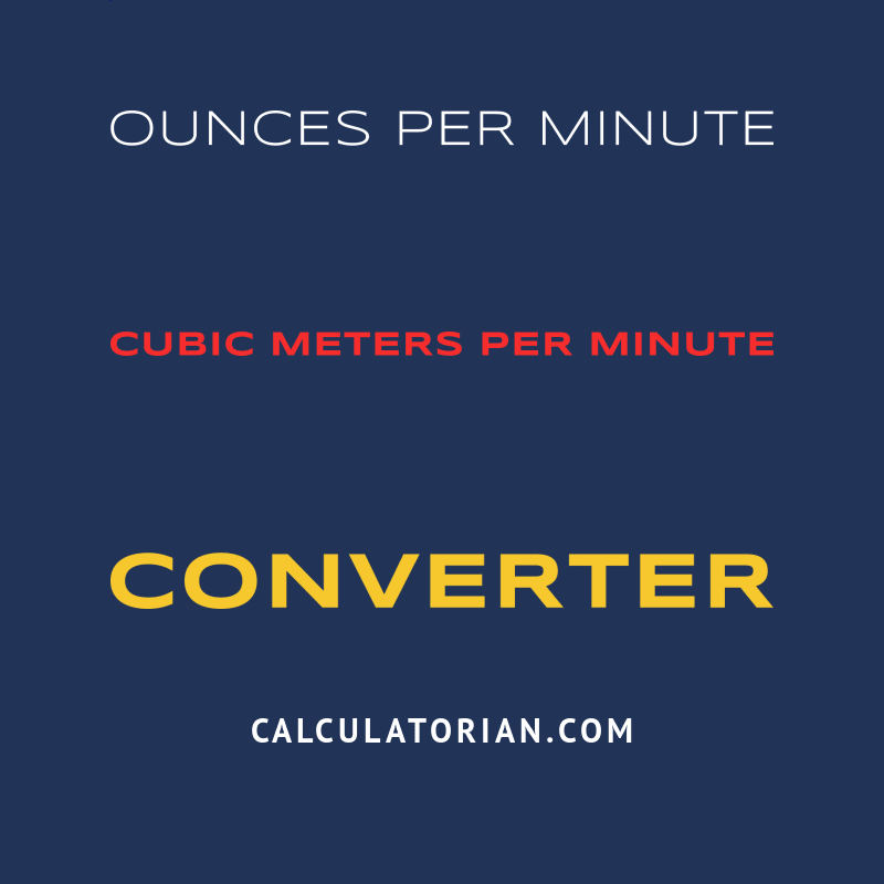 Convert From Ounces Per Minute To Cubic Meters Per Minute