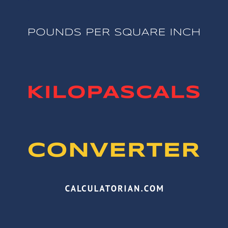 Convert From Pounds Per Square Inch To Kilopascals