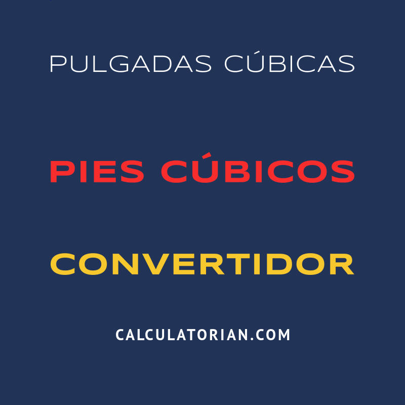 Convertir De Pulgadas Cúbicas A Pies Cúbicos