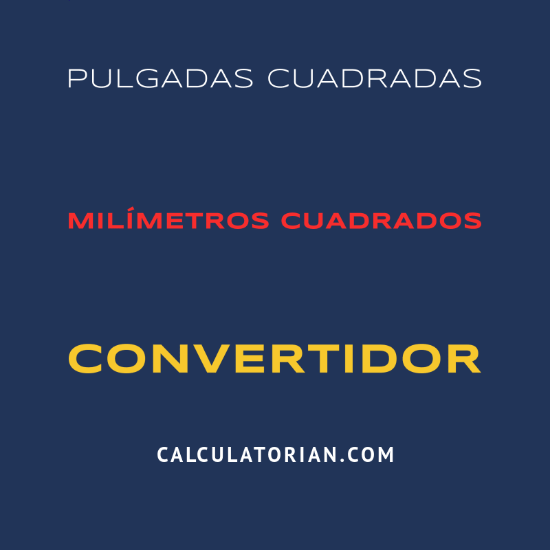 Convertir De Pulgadas Cuadradas A Milímetros Cuadrados