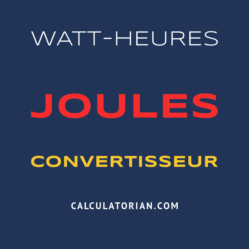 Convertir De Watt-heures à Joules