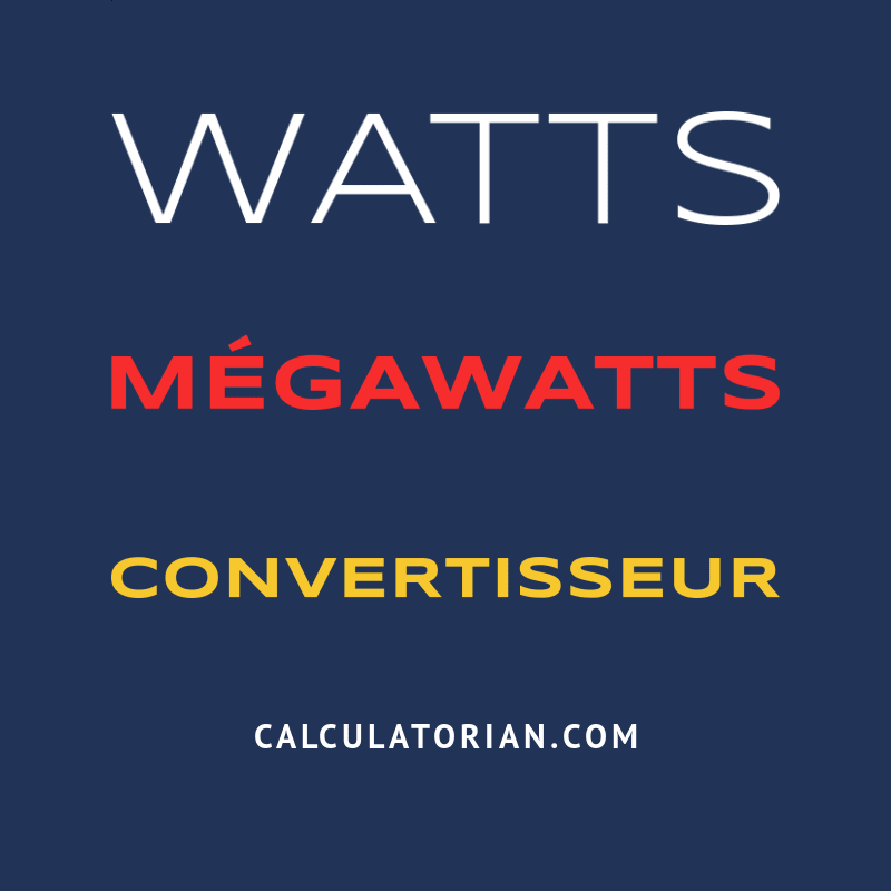 Convertir De Watts à Mégawatts