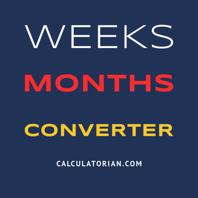 Convert From Weeks To Months