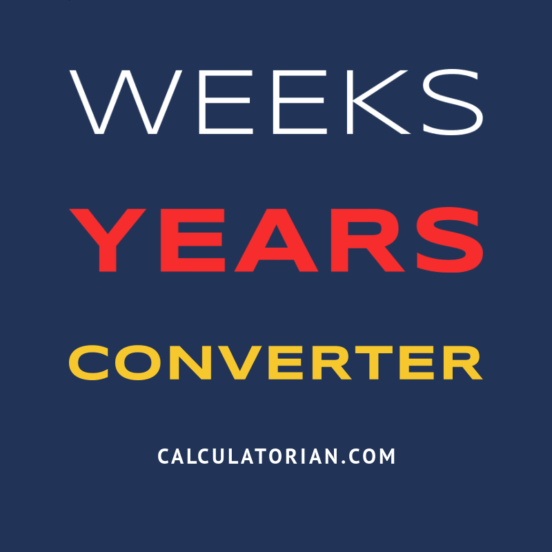 Convert From Weeks To Years
