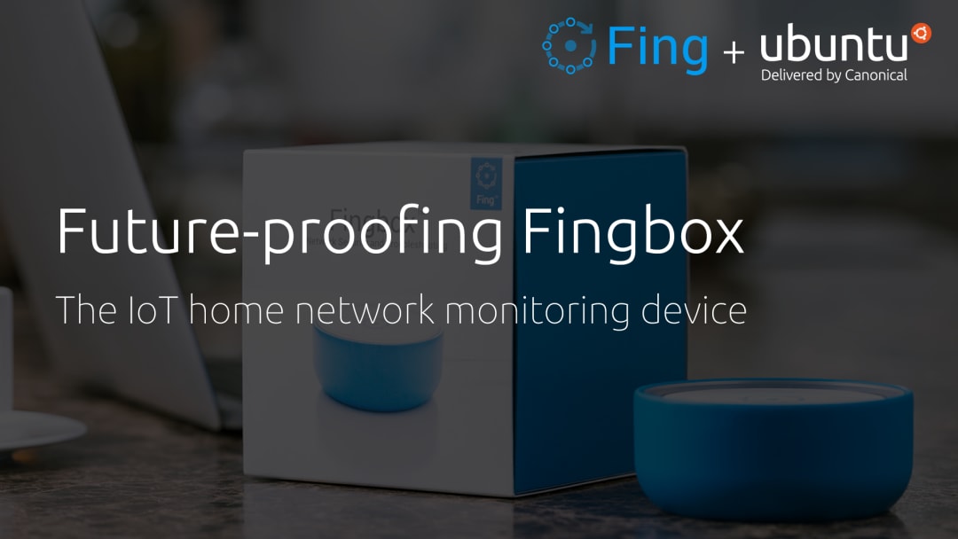 Fing: future-proofing Fingbox the IoT home network monitoring device ...
