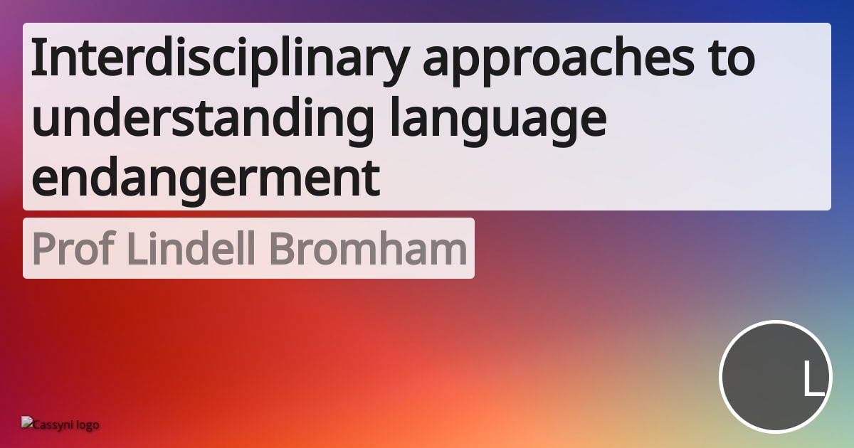Interdisciplinary approaches to understanding language endangerment ...