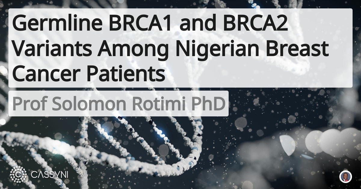 Germline BRCA1 and BRCA2 Variants Among Nigerian Breast Cancer Patients - presented by Prof ...