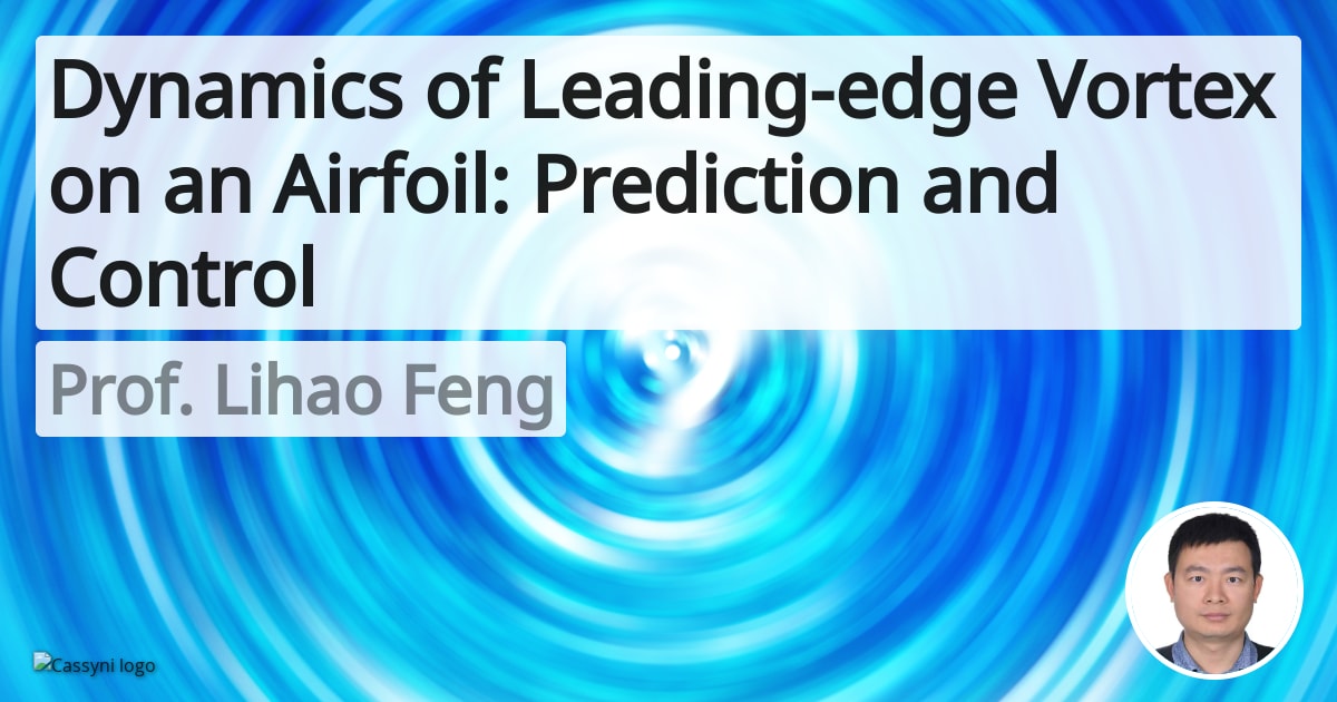 Dynamics of Leading-edge Vortex on an Airfoil: Prediction and Control - presented by Prof. Lihao ...