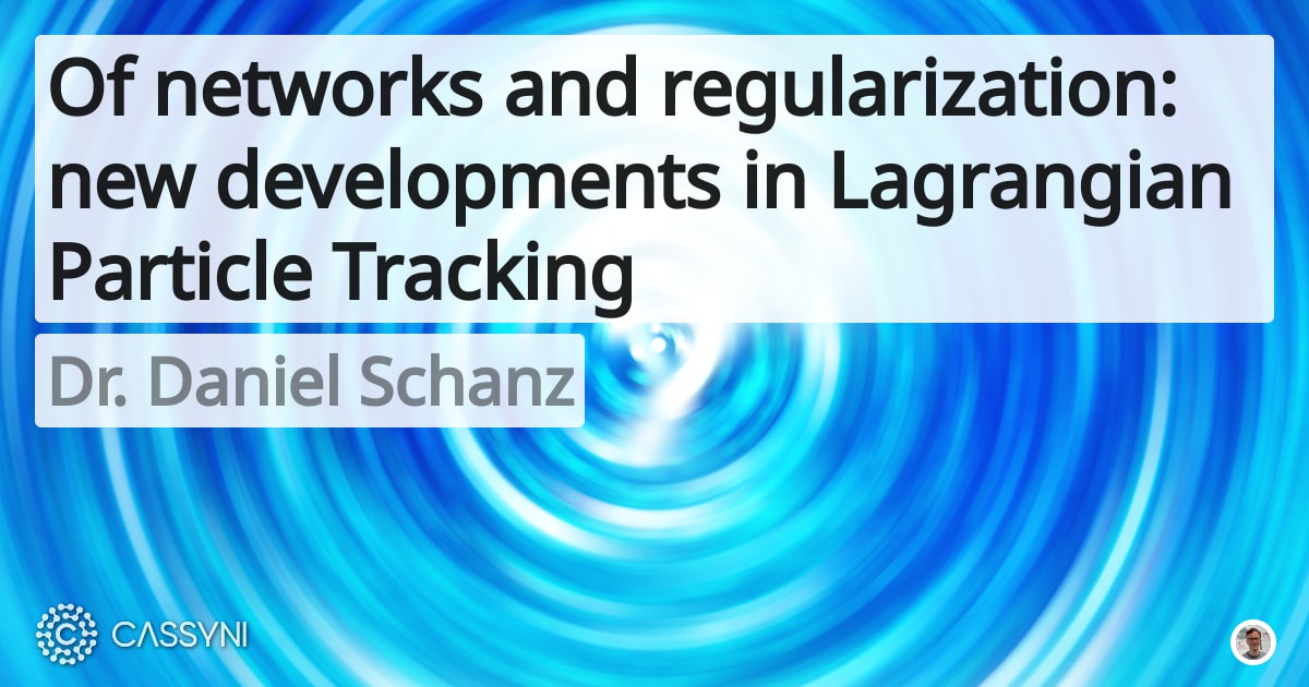 Of networks and regularization: new developments in Lagrangian Particle Tracking - presented by ...