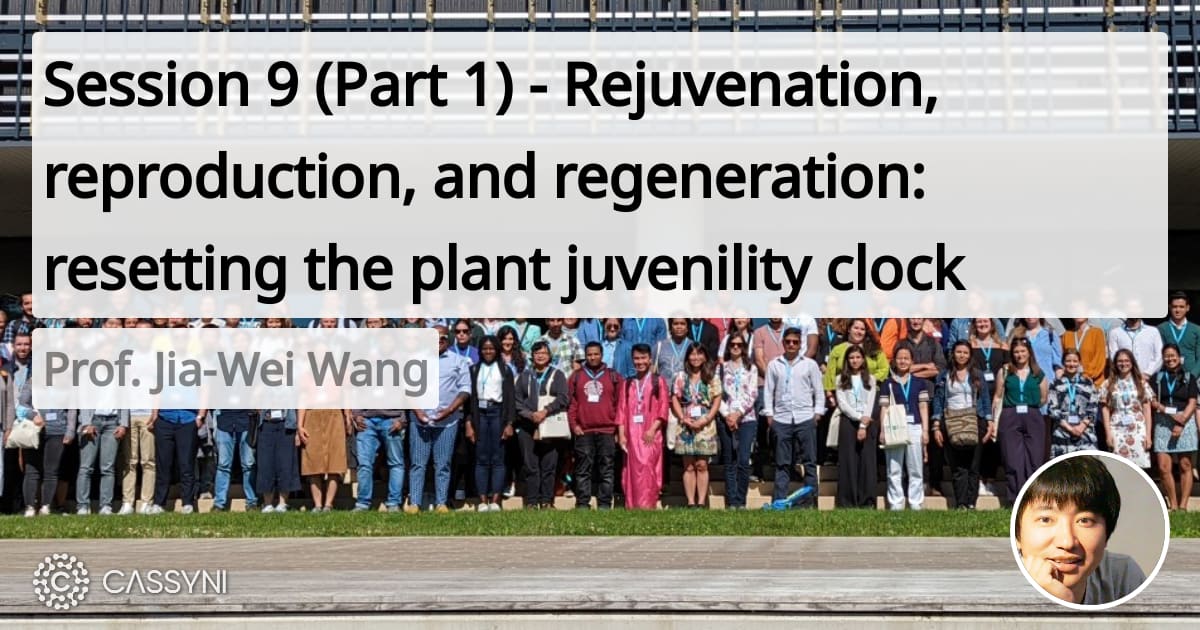 Session 9 (Part 1) - Rejuvenation, reproduction, and regeneration: resetting the plant ...