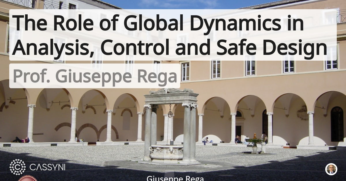 The Role of Global Dynamics in Analysis, Control and Safe Design - presented by Prof. Giuseppe Rega