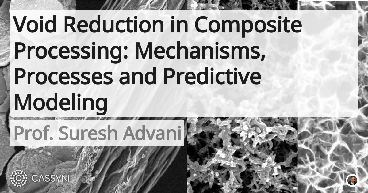 Void Reduction in Composite Processing: Mechanisms, Processes and Predictive Modeling ...