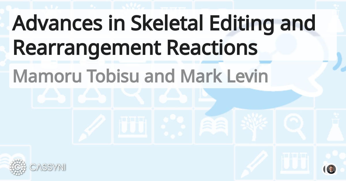 Advances in Skeletal Editing and Rearrangement Reactions - presented by ...