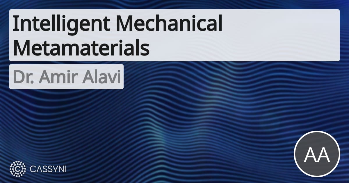 Intelligent Mechanical Metamaterials - presented by Dr. Amir Alavi