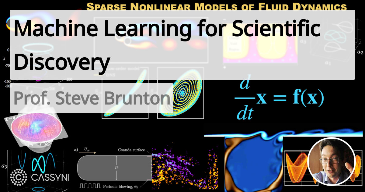 Machine Learning for Scientific Discovery - presented by Prof. Steve Brunton