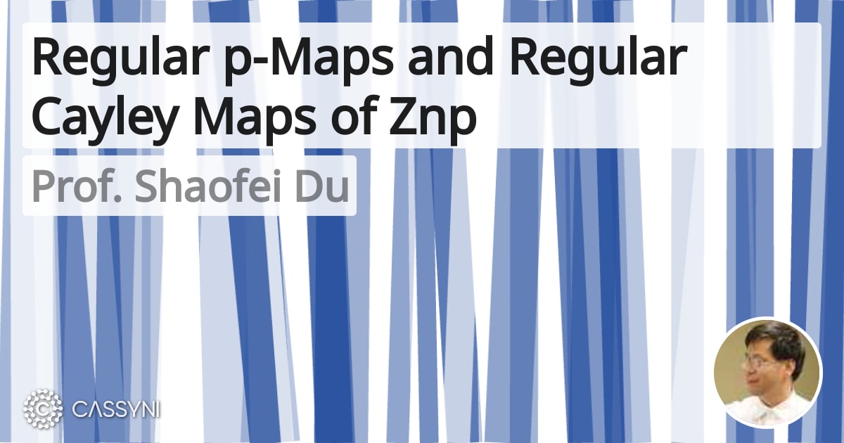 Regular p-Maps and Regular Cayley Maps of Znp - presented by Prof ...