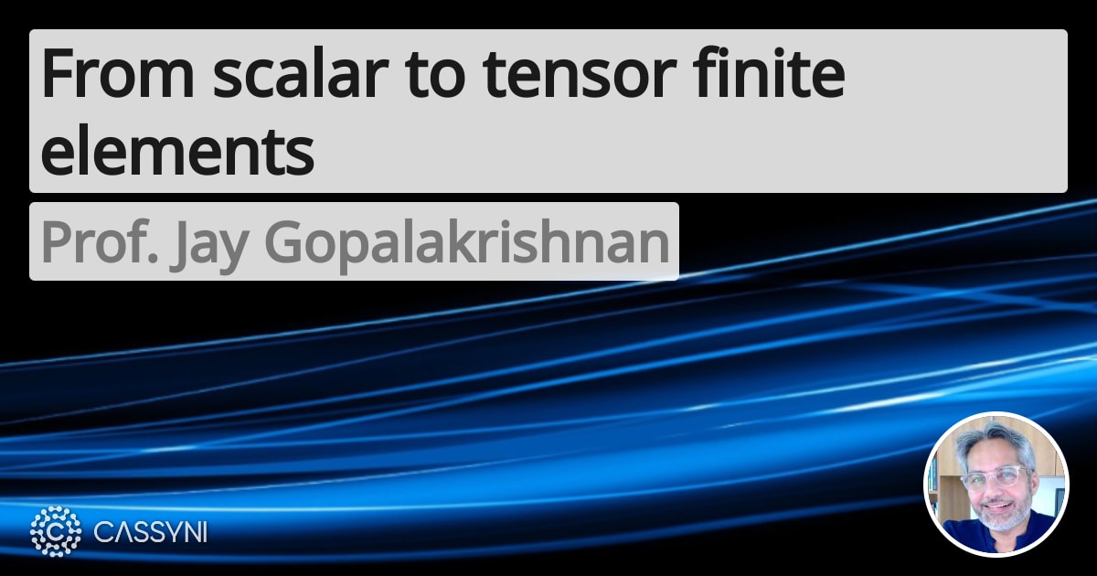 From scalar to tensor finite elements - presented by Prof. Jay Gopalakrishnan