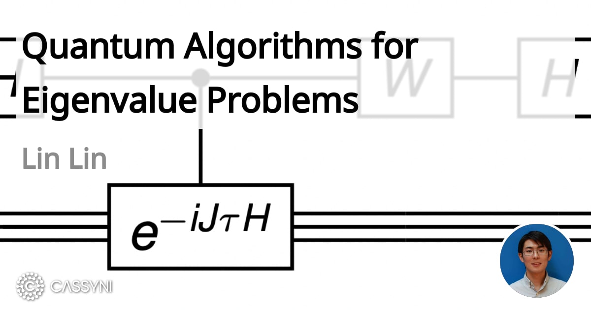 Quantum Algorithms for Eigenvalue Problems - presented by Lin Lin
