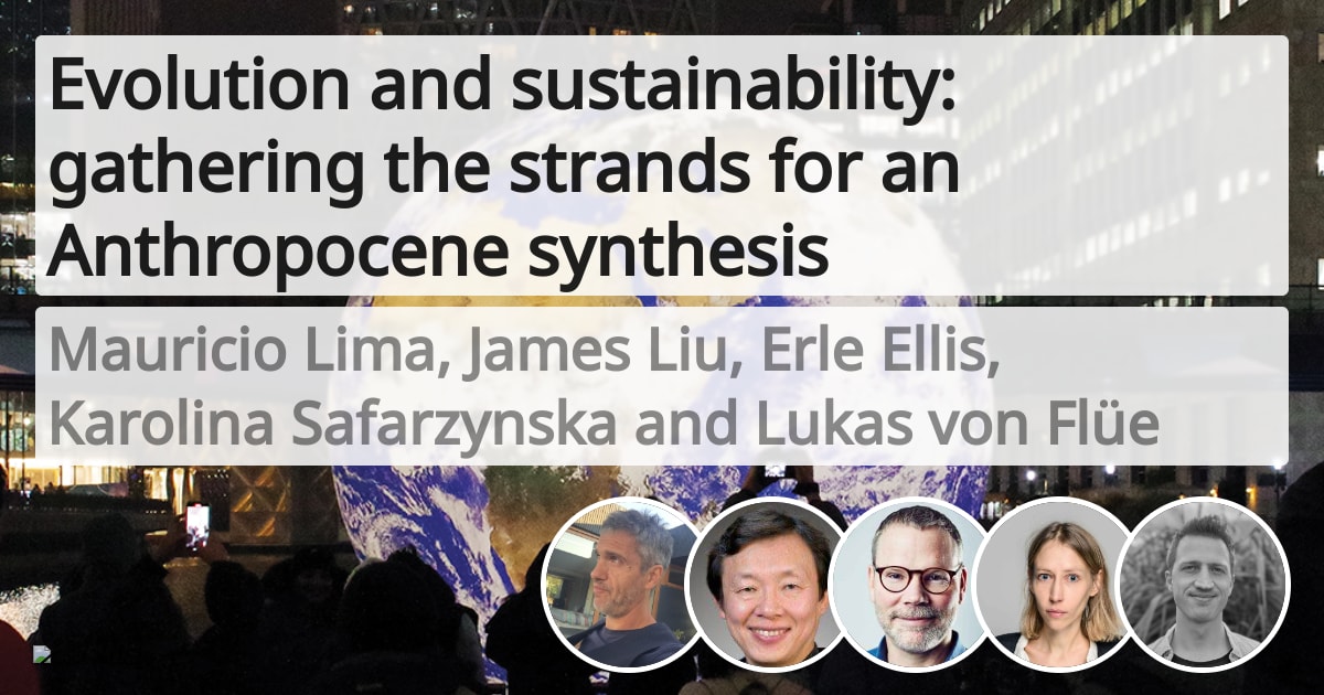 Evolution and sustainability: gathering the strands for an Anthropocene ...