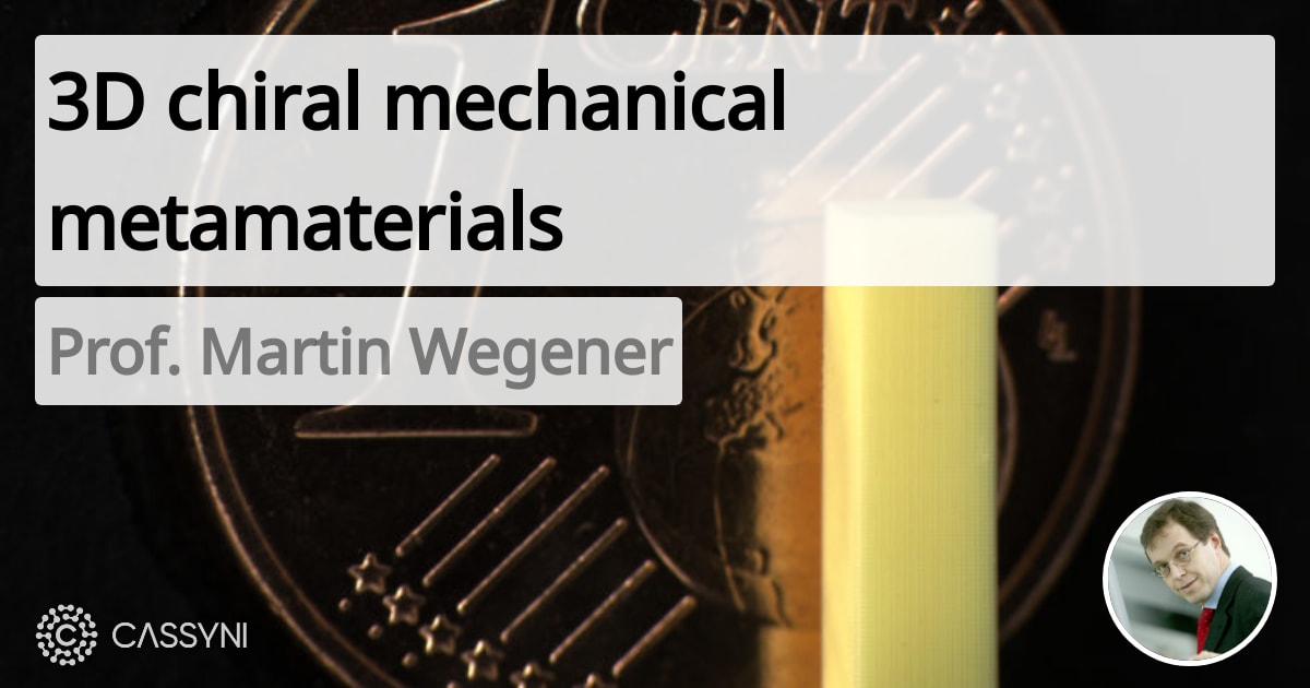 3D chiral mechanical metamaterials - presented by Prof. Martin Wegener
