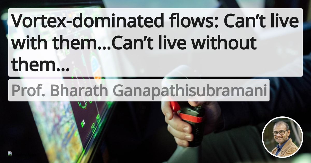 Vortex-dominated flows: Can’t live with them…Can’t live without them… - presented by Prof ...