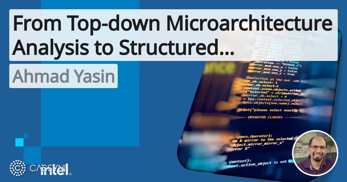 From Top-down Microarchitecture Analysis to Structured Performance Optimizations - presented by ...