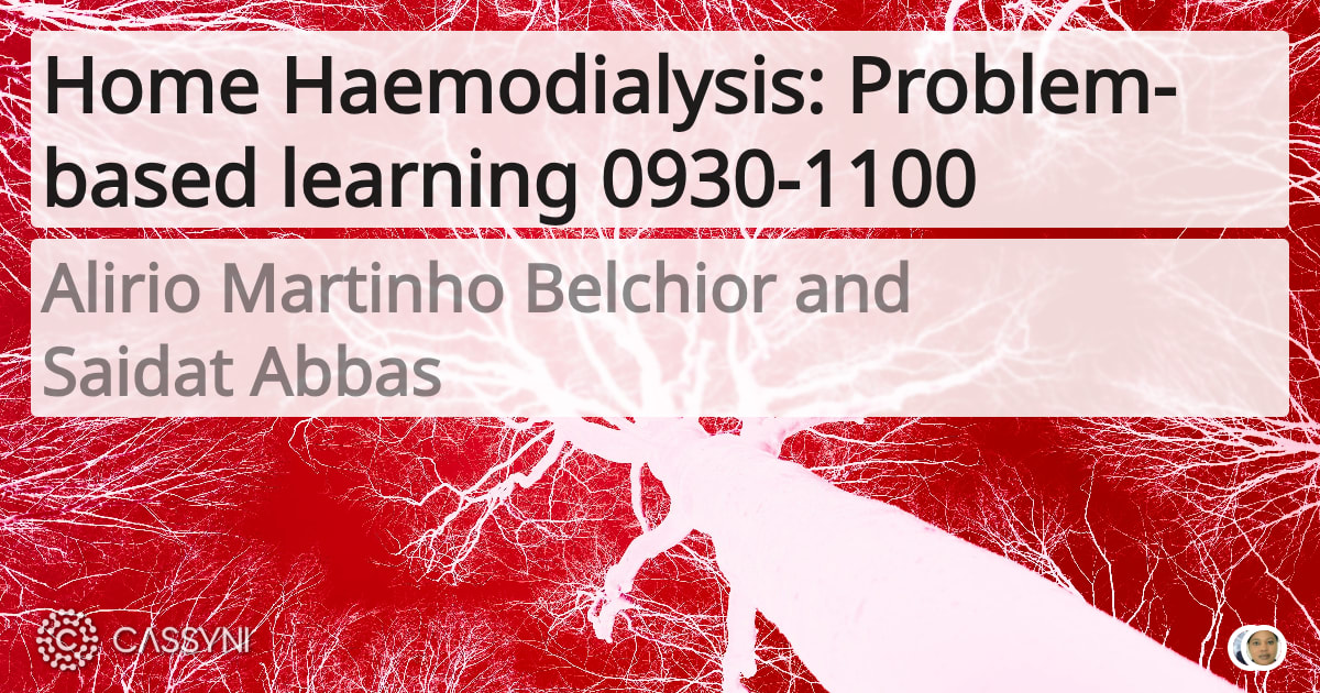 Home Haemodialysis: Problem-based learning 0930-1100 : Ensuring ...