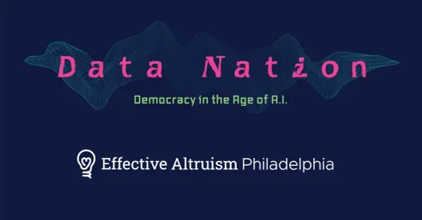 EA Philly Field Trip! Data Nation: Democracy in the Age of AI — EA Forum