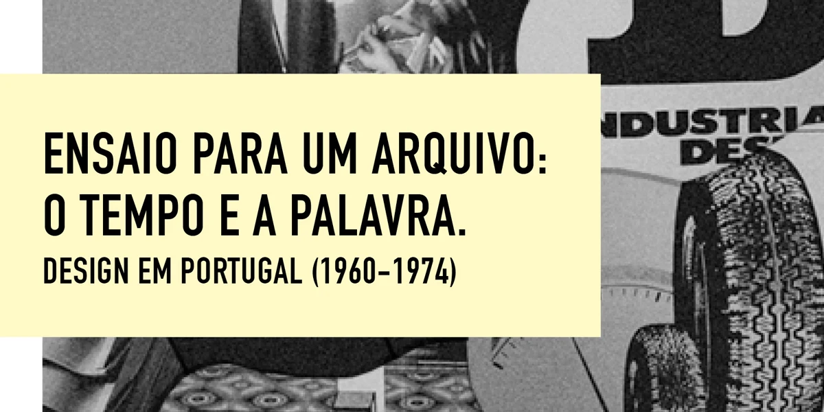 Ensaio para um arquivo: O tempo e a palavra Design em Portugal (1960 ...