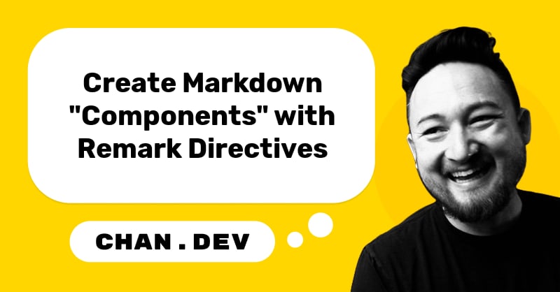Create Markdown "Components" with Remark Directives | chan.dev
