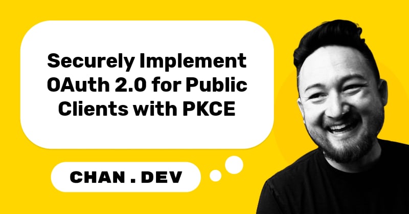 Securely Implement OAuth 2.0 for Public Clients with PKCE | chan.dev