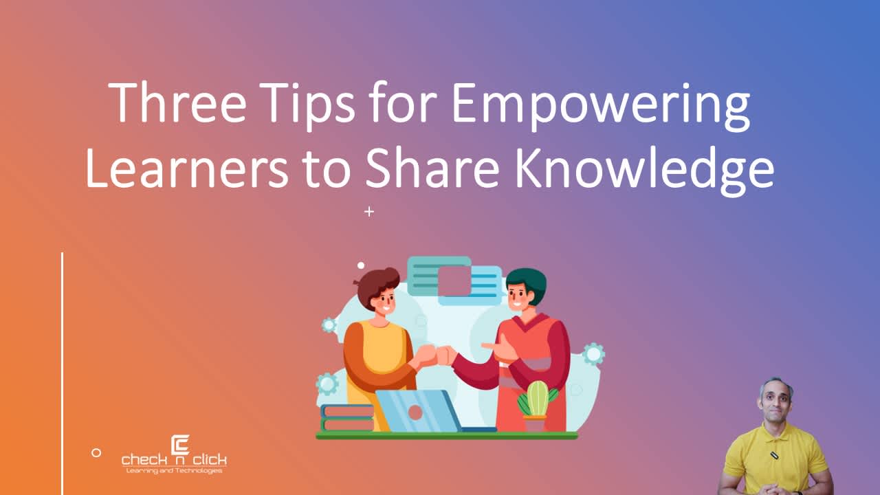 Three Tips for Empowering Learners to Share Knowledge: Tips for ...