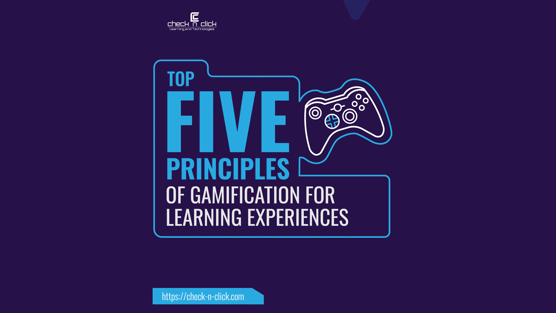 TOP FIVE PRINCIPLES OF GAMIFICATION FOR LEARNING EXPERIENCES - Check N Click Learning and ...