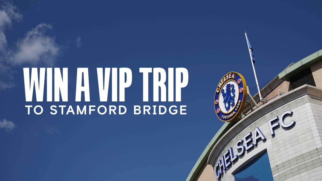 Win a VIP trip to Stamford Bridge | Official Site | Chelsea Football Club