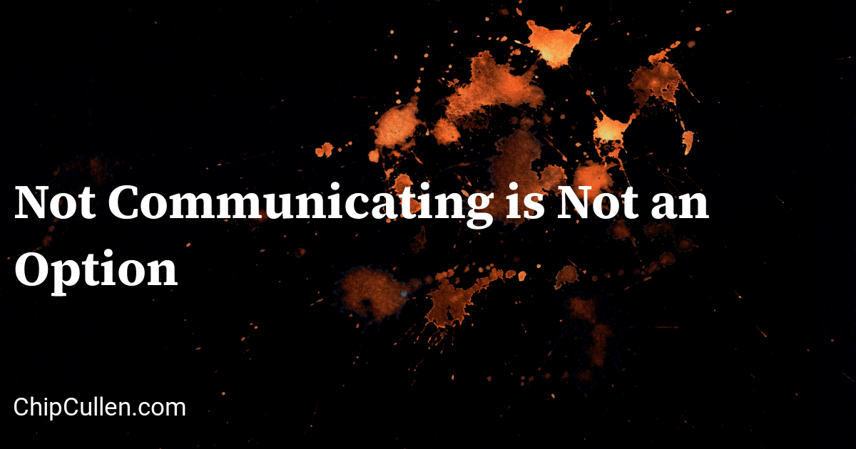 Not Communicating is Not an Option: Chip Cullen