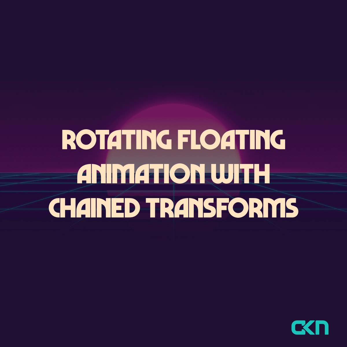 Rotating floating animation with chained transforms | chriskirknielsen