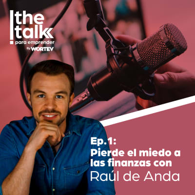 Pierde el miedo a las finanzas con Raúl de Anda