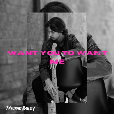 Freddie Bailey - Want You To Want Me