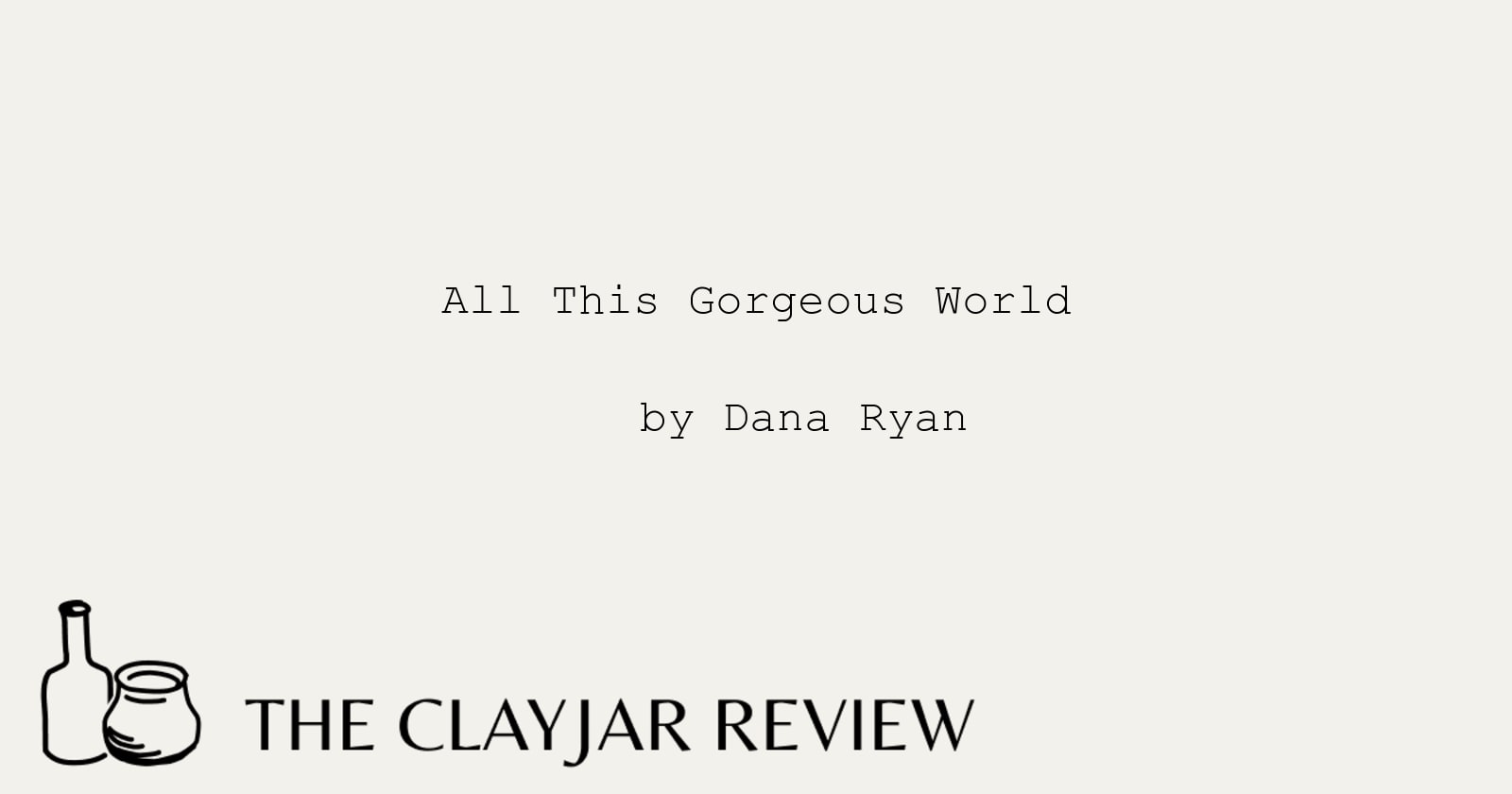 All This Gorgeous World by Dana Ryan