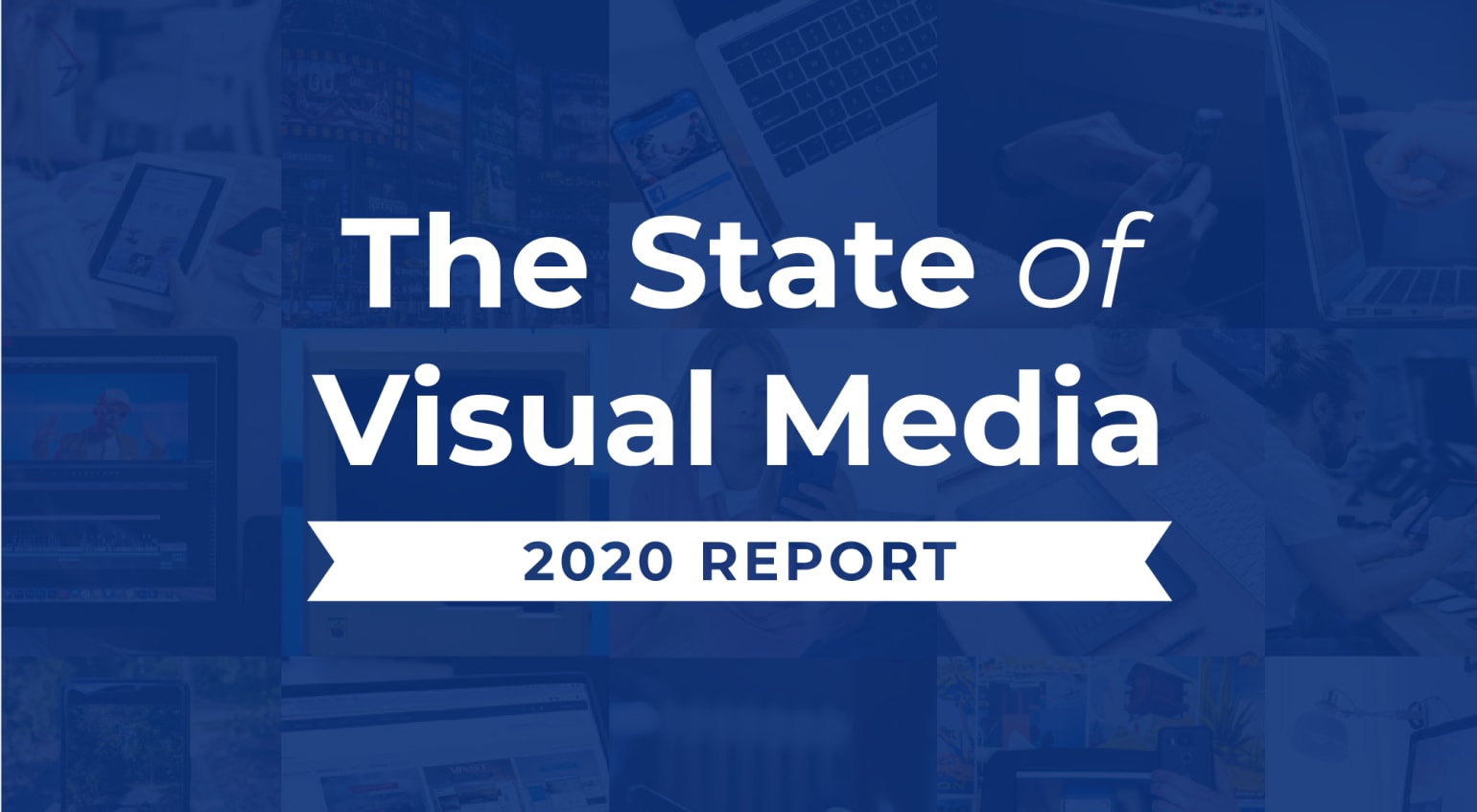 New Report Shares Insights on The State of Visual Media in 2020