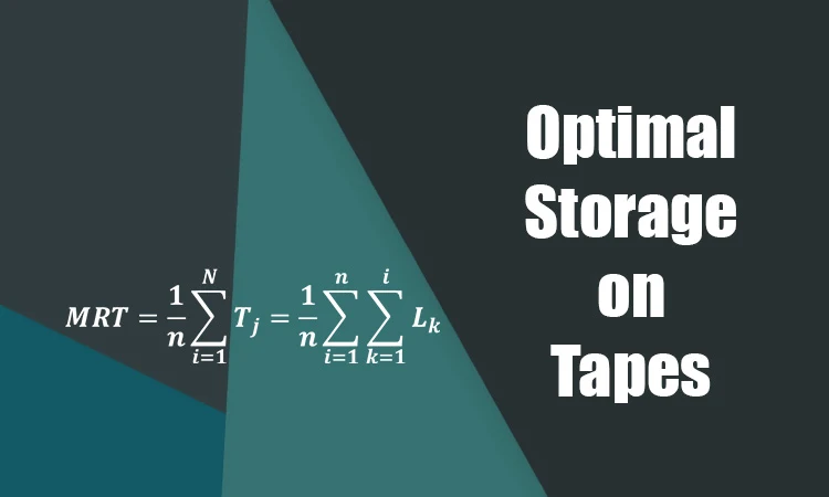 Optimal Storage on Tapes - Solving using Greedy Approach - CodeCrucks